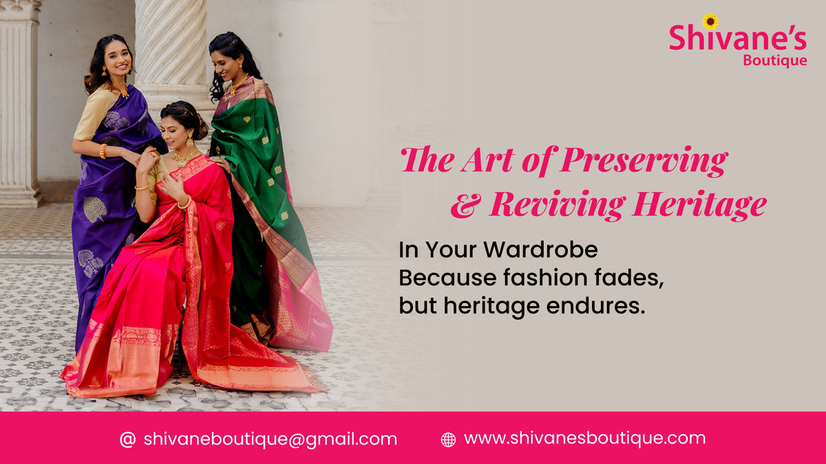 The Art of Preserving and Reviving Heritage in Your Wardrobe– Shivane's ...